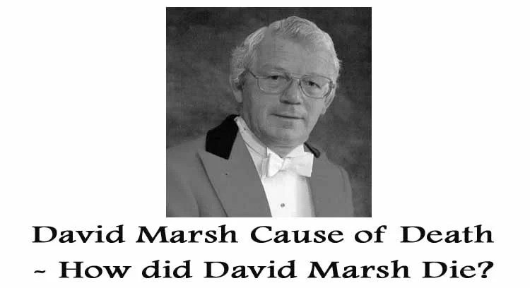 David Marsh Cause Of Death, Age, Height, Wife, Children, Net Worth - ABTC